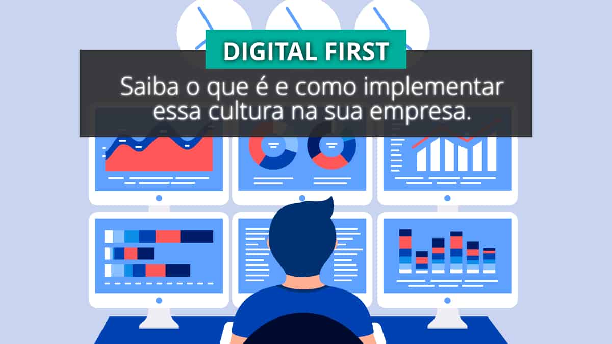 DIGITAL FIRST: SAIBA O QUE É E COMO IMPLEMENTAR ESTA CULTURA NA SUA ...
